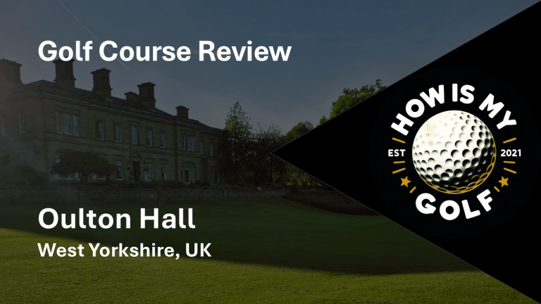 Review of Oulton Hall Golf Course, West Yorkshire, UK – How Is My Golf